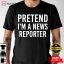 Pretend I'm A News Reporter Best T-Shirt